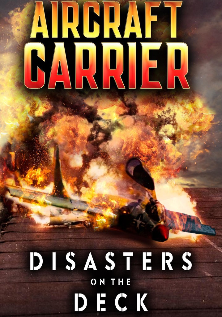 Aircraft Carrier - Disasters on the Deck streaming Aircraft Carrier - Disasters on the Deck streaming